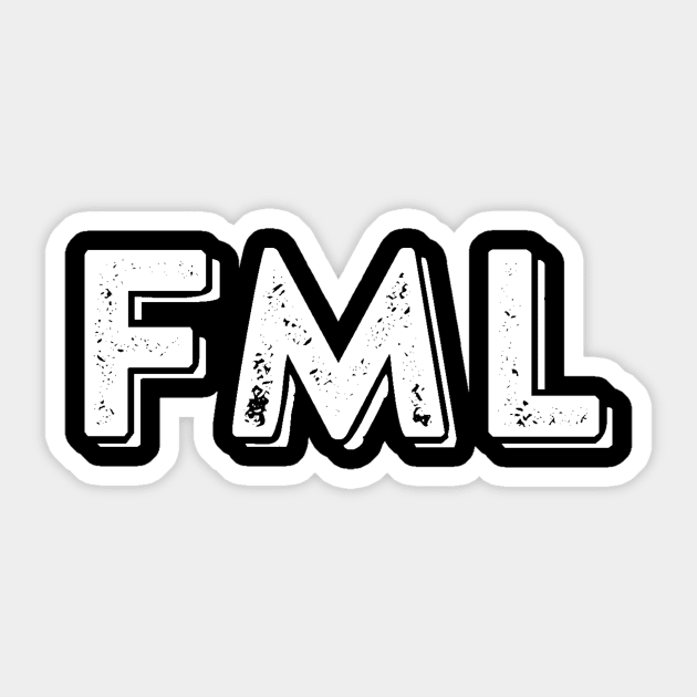FML - Funny Slogan - Fml - Sticker | TeePublic